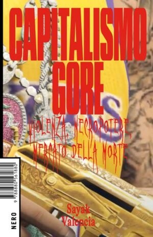 Il libro “Capitalismo Gore” di Sayak Valencia | Artribune
